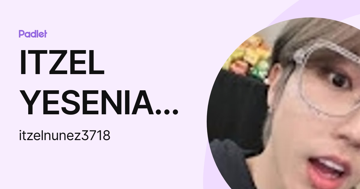 ITZEL YESENIA NUÑEZ ZEPEDA (itzelnunez3718) profile | Padlet