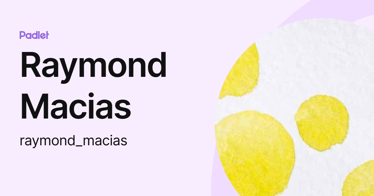 Raymond Macias (raymond_macias) profile | Padlet