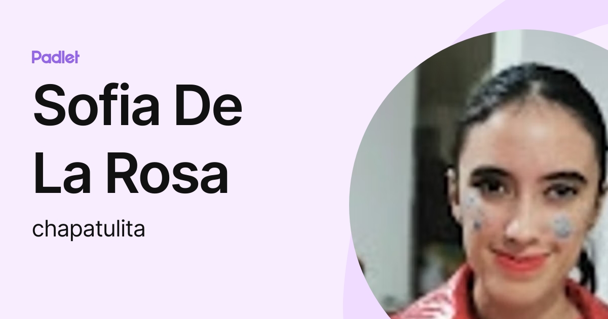 Sofia De La Rosa (chapatulita) profile | Padlet