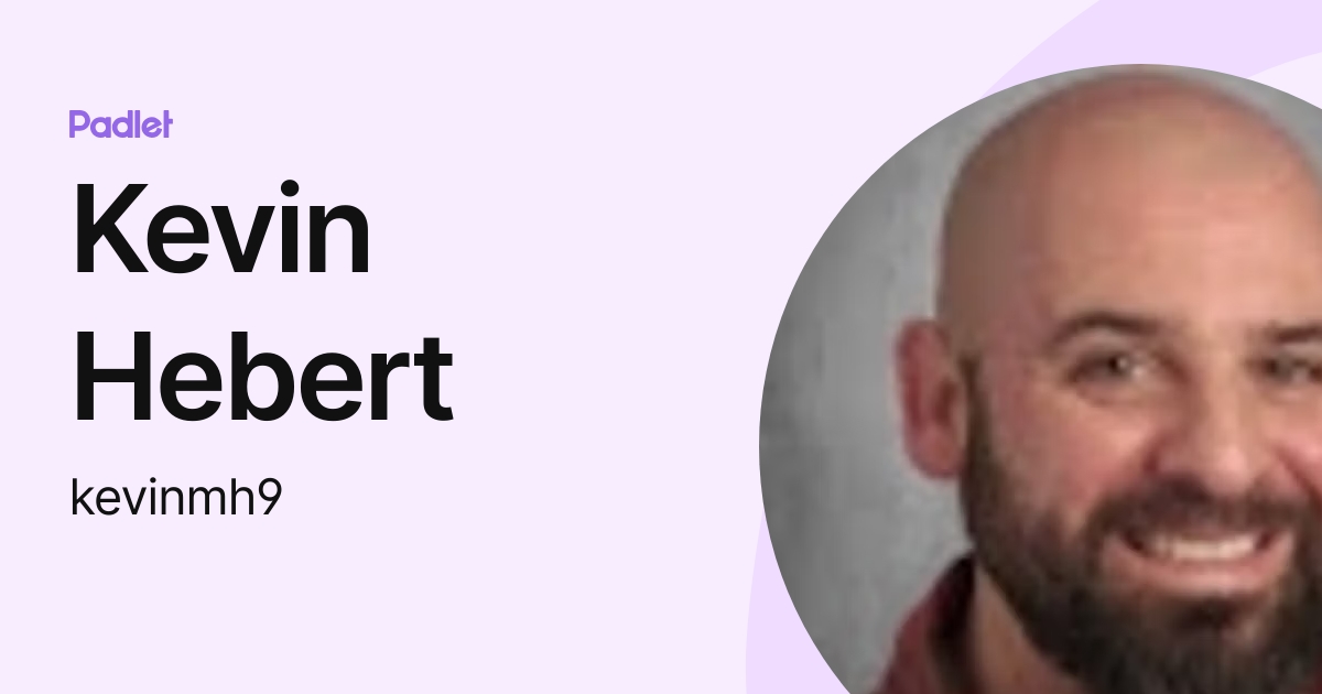 Kevin Hebert (kevinmh9) profile | Padlet
