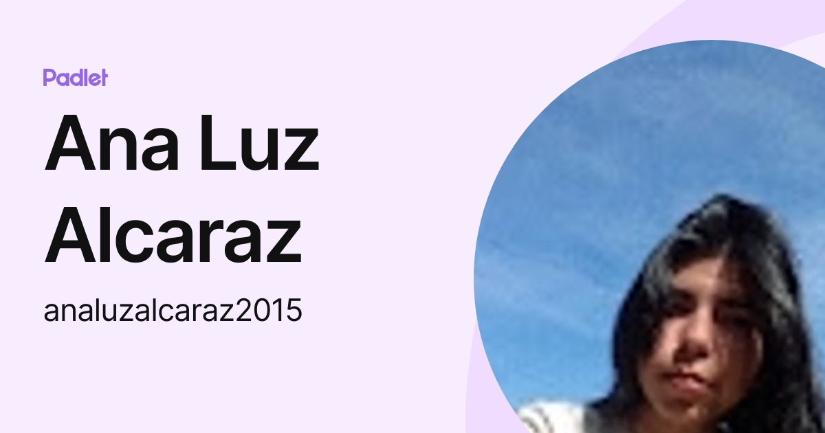 Ana Luz Alcaraz (analuzalcaraz2015) profile | Padlet