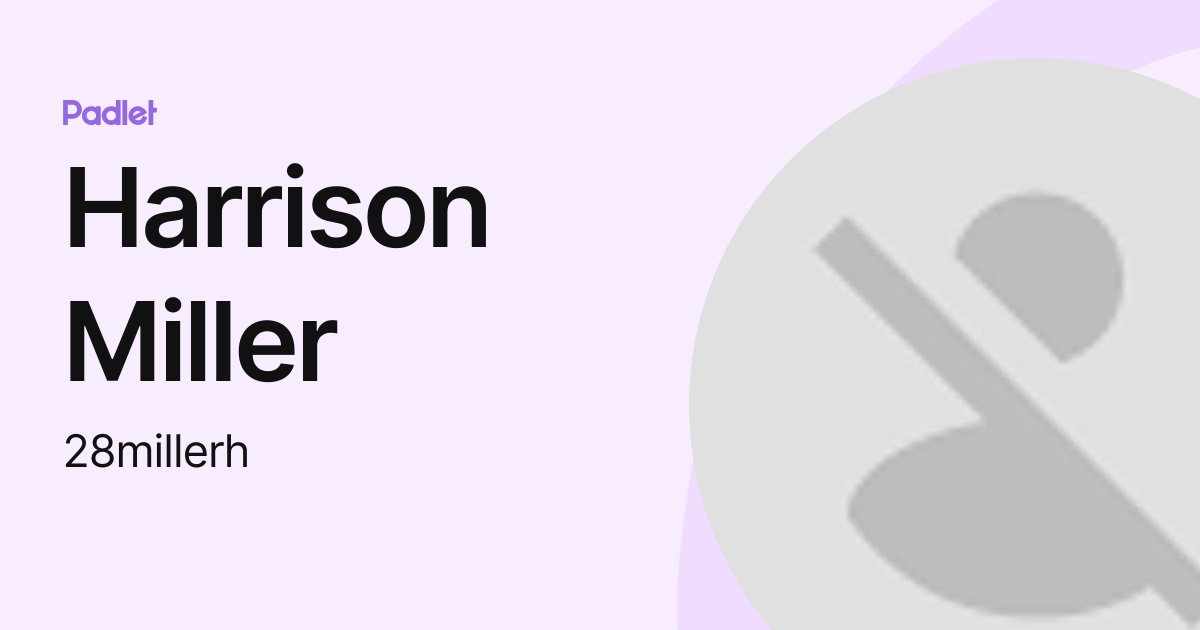 Harrison Miller (28millerh) profile | Padlet