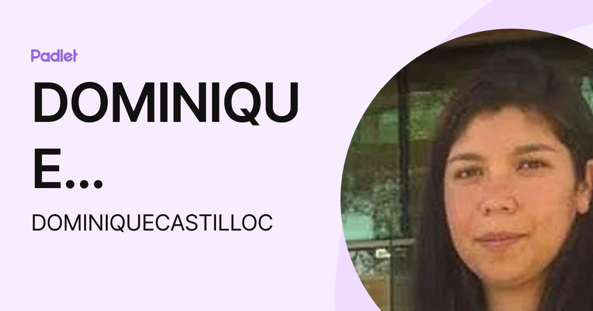 DOMINIQUE ESTEFANÍA CASTILLO CALQUÍN (DOMINIQUECASTILLOC) profile | Padlet