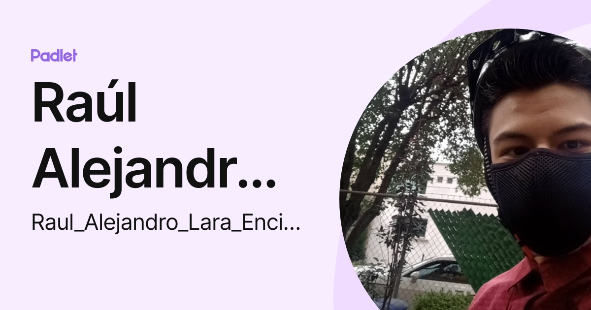 Raúl Alejandro Lara Enciso (Raul_Alejandro_Lara_Enciso) profile | Padlet