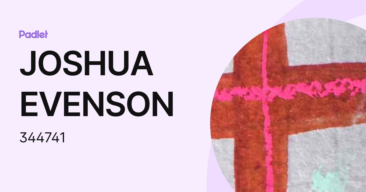 JOSHUA EVENSON (344741) profile | Padlet