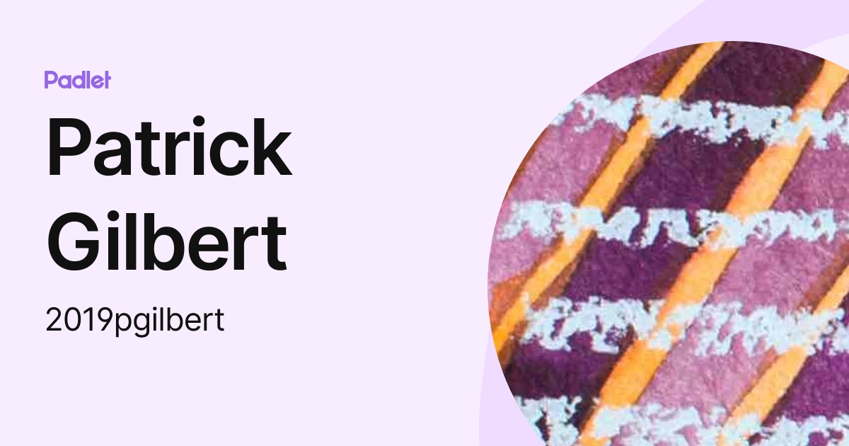 Patrick Gilbert (2019pgilbert) profile | Padlet