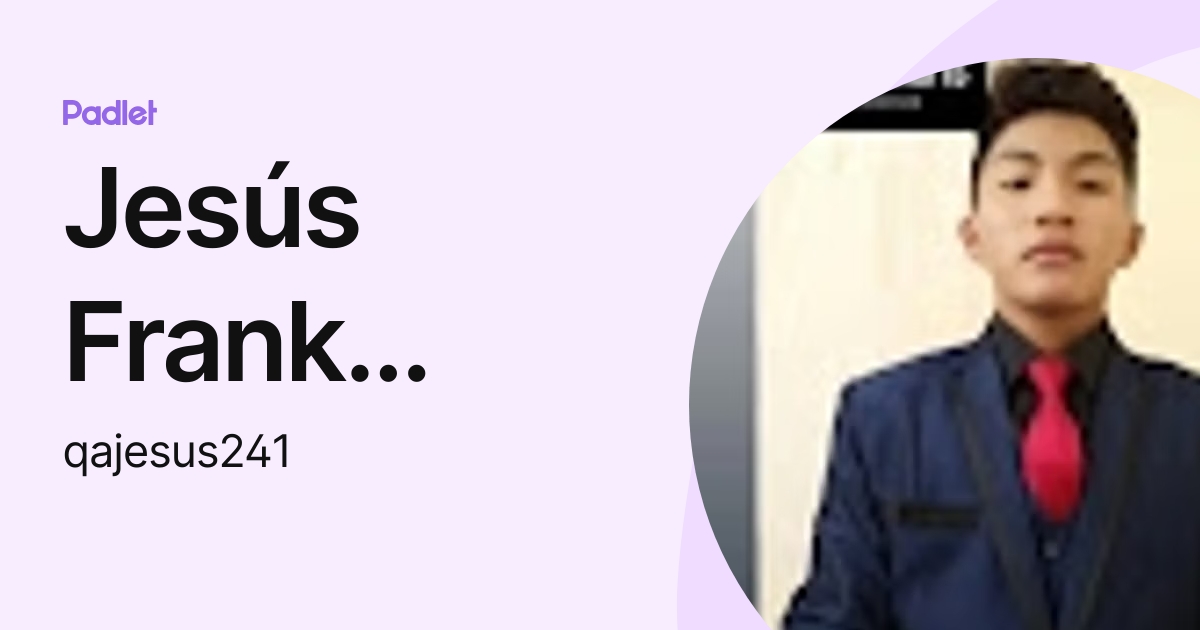 Jesús Frank Quispe Apaza (qajesus241) profile | Padlet