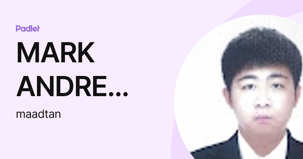 MARK ANDRE ALFREDO TAN (maadtan) profile | Padlet
