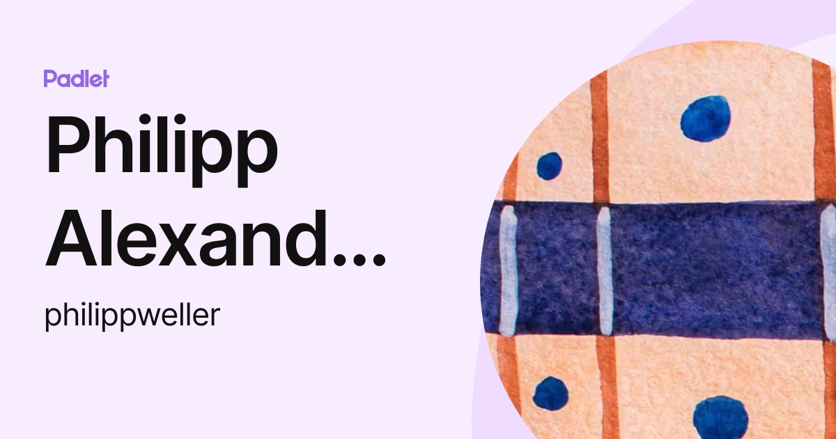 Philipp Alexander Weller (philippweller) profile | Padlet