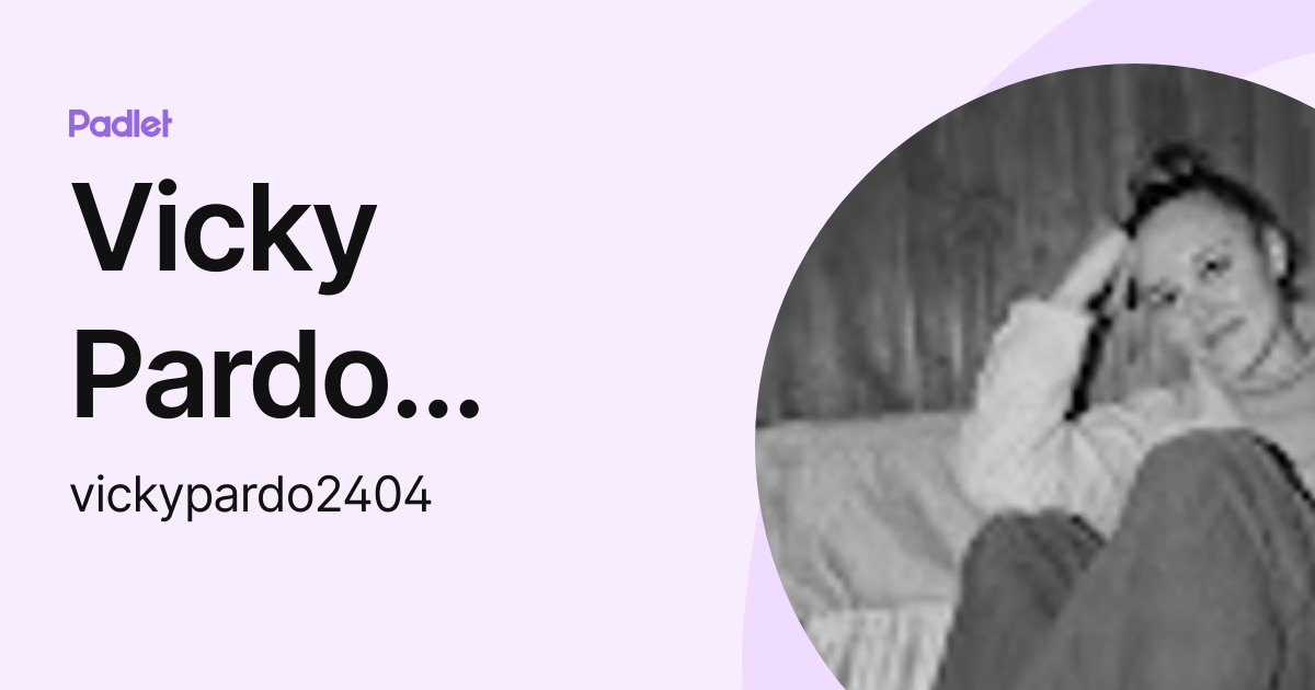 Vicky Pardo Gomez (vickypardo2404) profile | Padlet