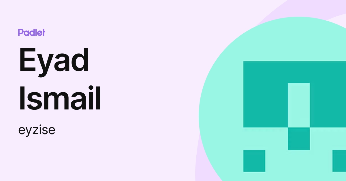 Eyad Ismail (eyzise) profile | Padlet