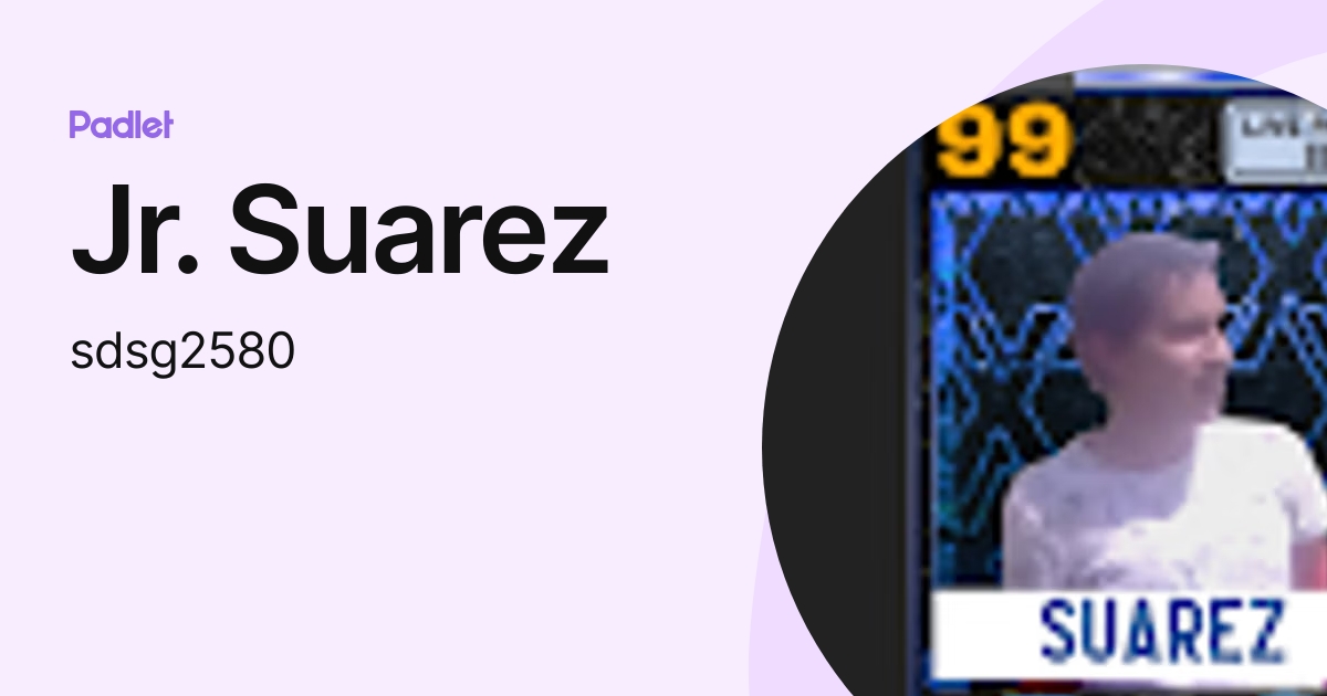 Jr. Suarez (sdsg2580) profile | Padlet