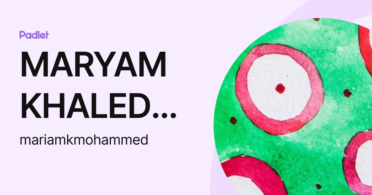 MARYAM KHALED MALALLA MOHAMMED ALAWADHI (mariamkmohammed) profile | Padlet