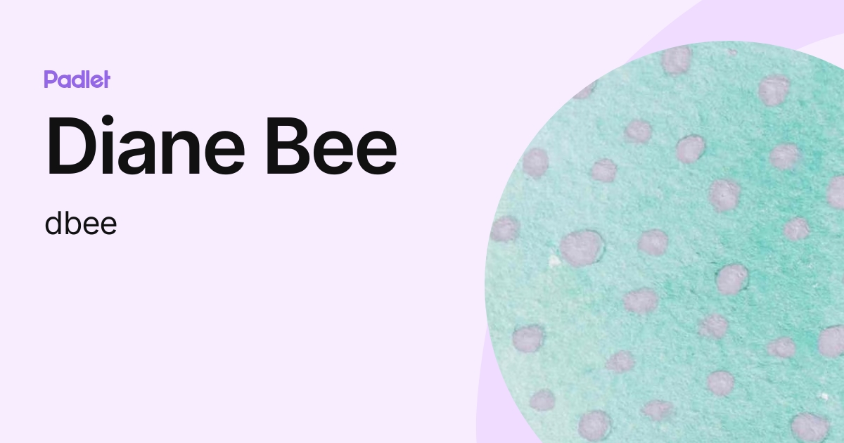 Diane Bee (dbee) profile | Padlet