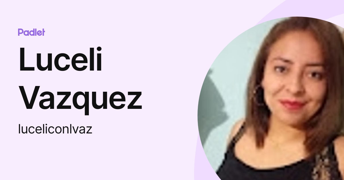 Luceli Vazquez (luceliconlvaz) profile | Padlet