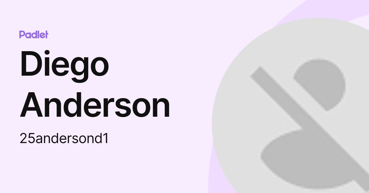 Diego Anderson (25andersond1) profile | Padlet