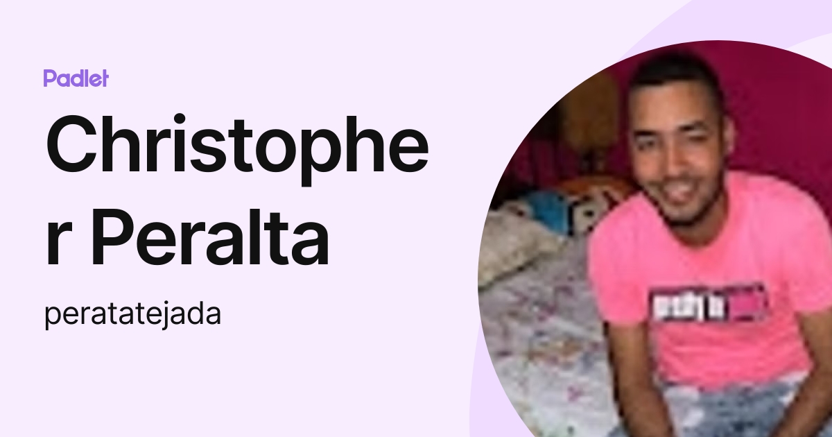 Christopher Peralta (peratatejada) profile | Padlet