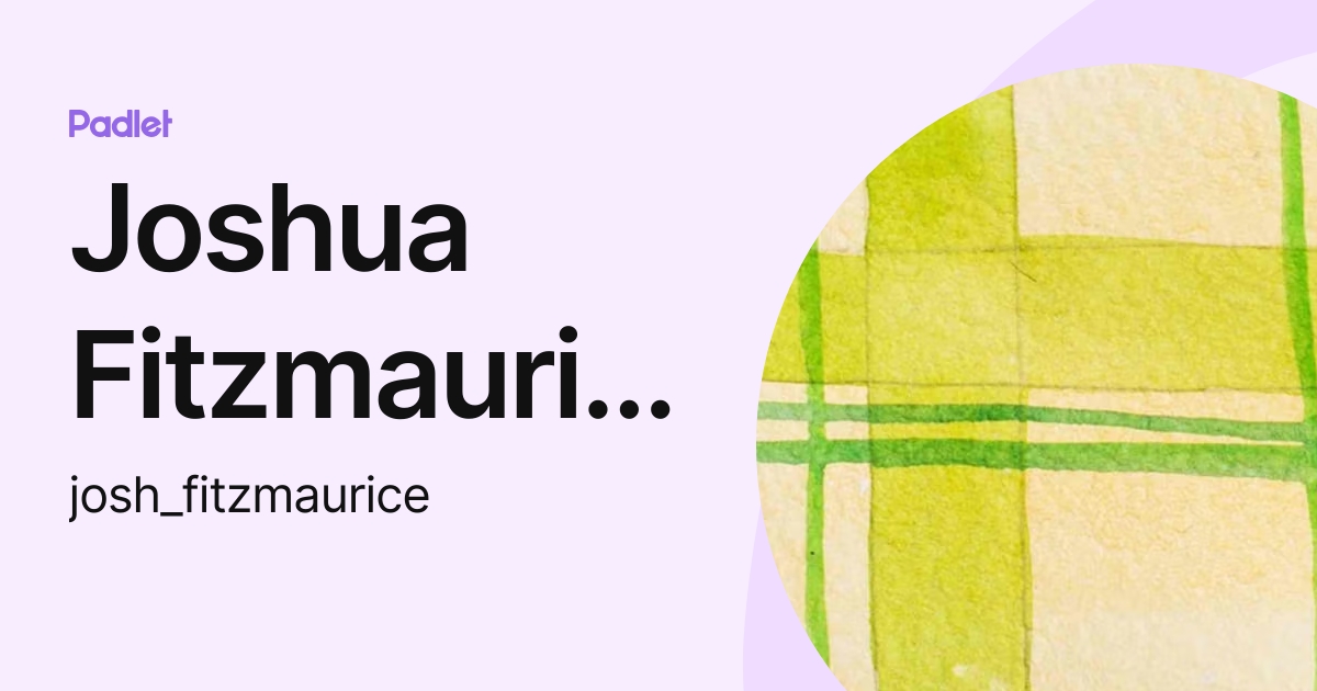 Joshua Fitzmaurice (josh_fitzmaurice) profile | Padlet