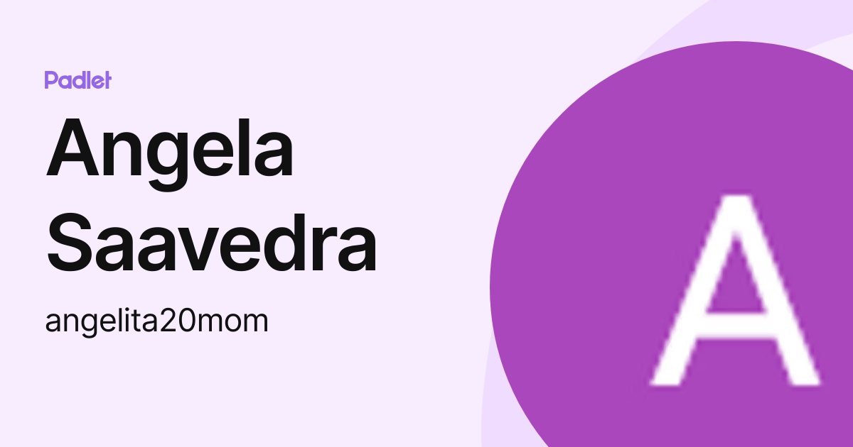 Angela Saavedra (angelita20mom) profile | Padlet