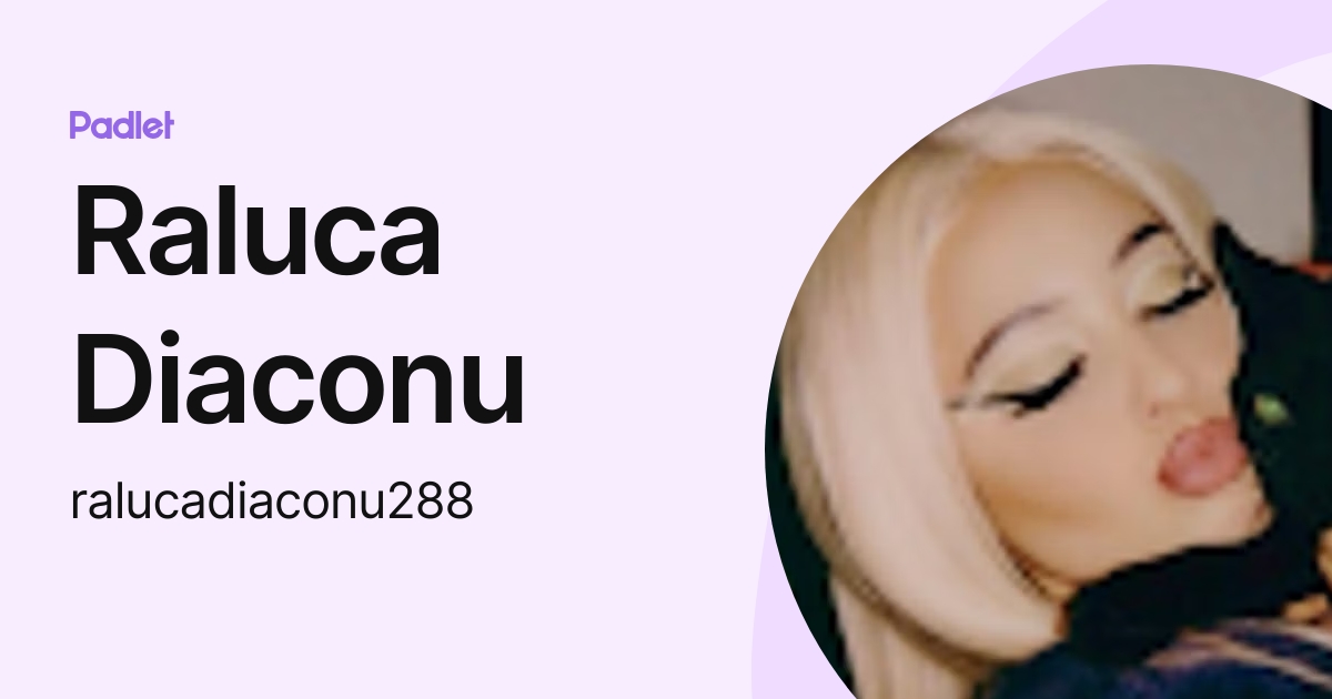 Raluca Diaconu (ralucadiaconu288) profile | Padlet