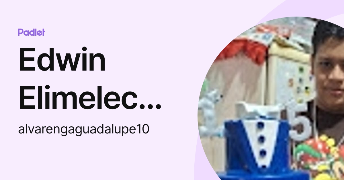 Edwin Elimelec Elias aguirre (alvarengaguadalupe10) profile | Padlet