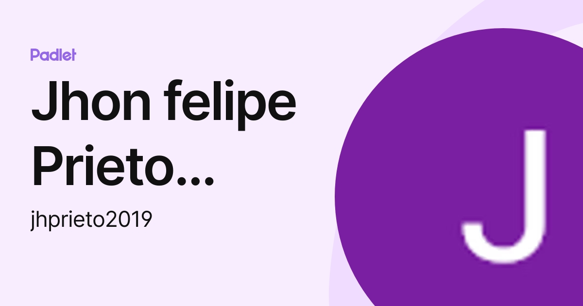 Jhon felipe Prieto campos (jhprieto2019) profile | Padlet