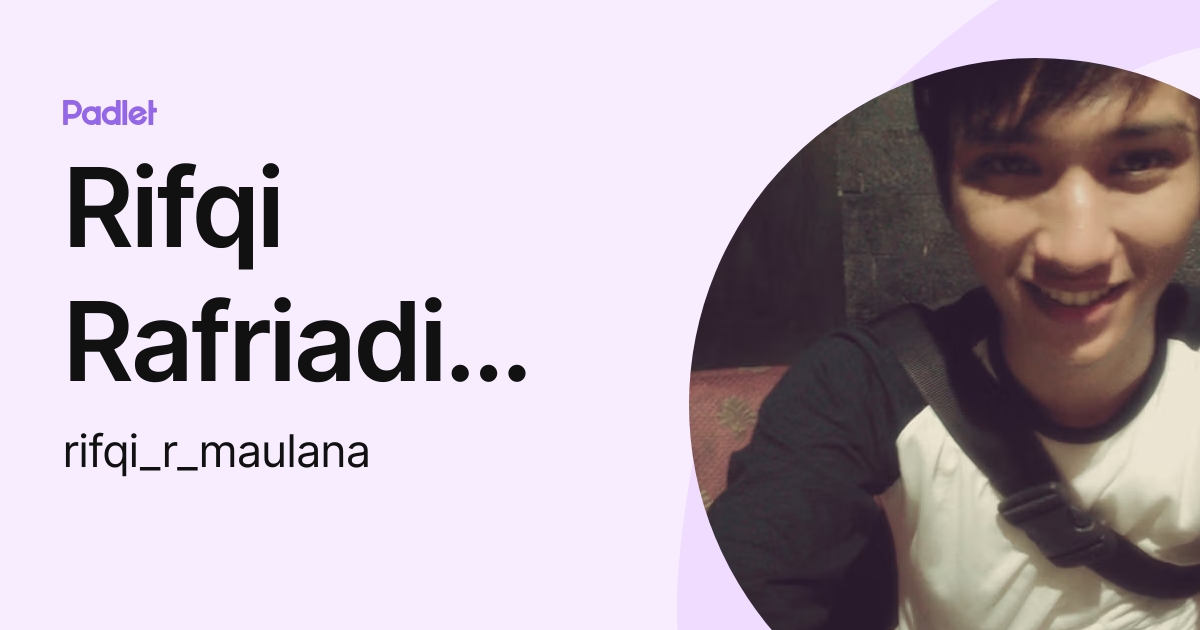 Rifqi Rafriadi Maulana (rifqi_r_maulana) profile | Padlet