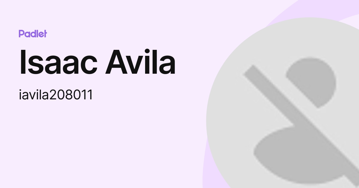 Isaac Avila (iavila208011) profile | Padlet
