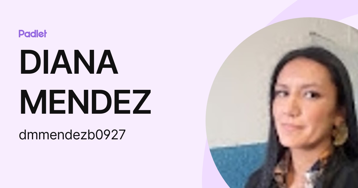 DIANA MENDEZ (dmmendezb0927) profile | Padlet