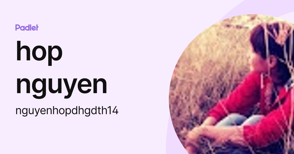hop nguyen (nguyenhopdhgdth14) profile | Padlet