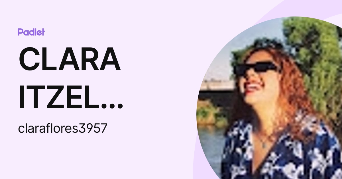 CLARA ITZEL FLORES VILLARREAL (claraflores3957) profile | Padlet