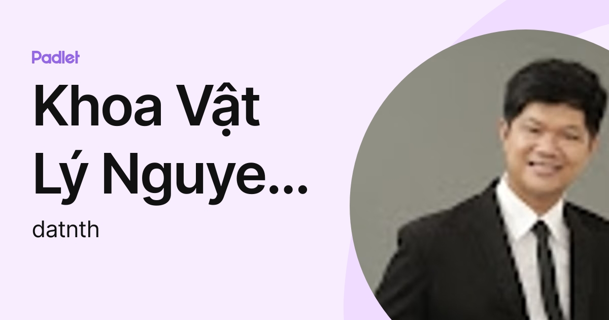 Khoa Vật Lý Nguyen Thanh Dat (datnth) profile | Padlet