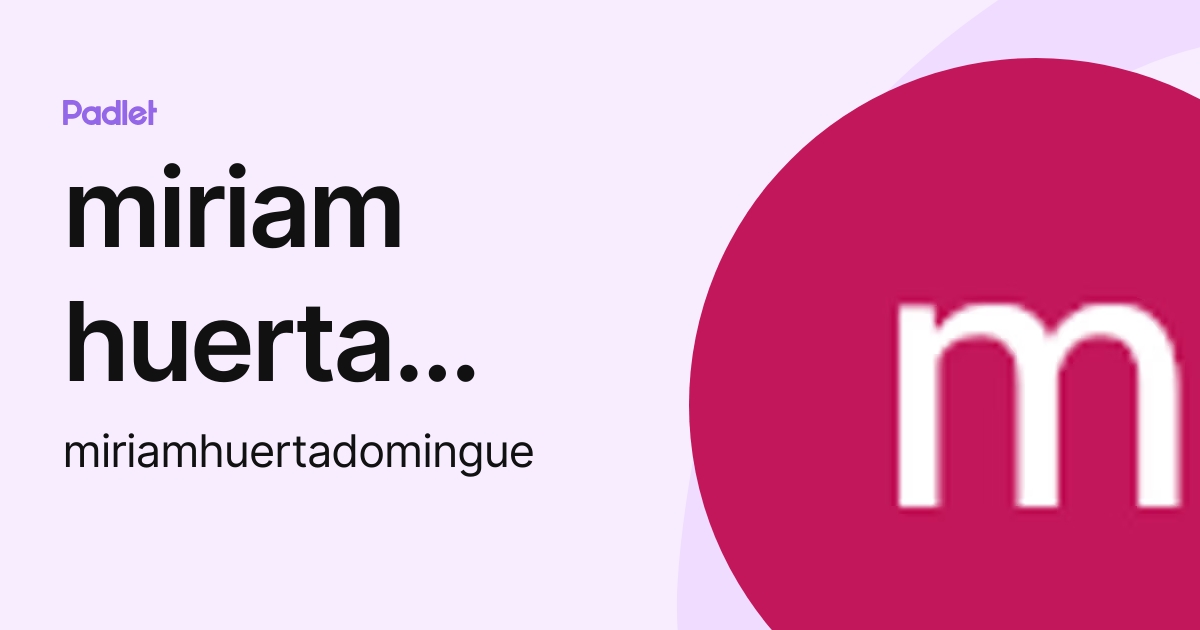 miriam huerta dominguez (miriamhuertadomingue) profile | Padlet