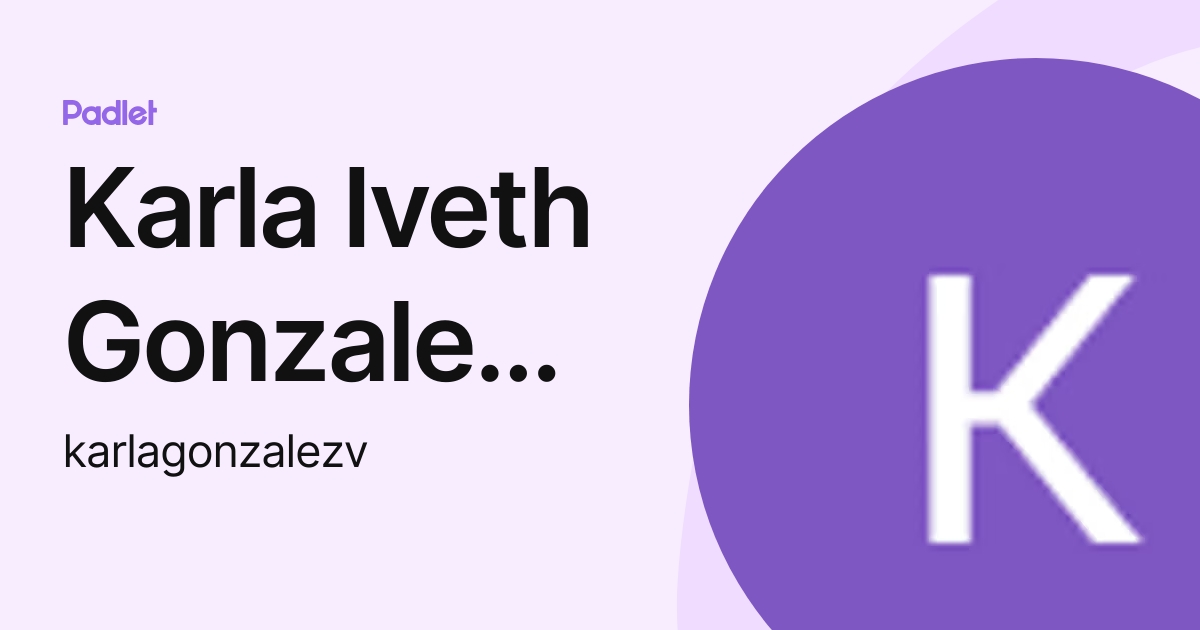 Karla Iveth Gonzalez Ventura (karlagonzalezv) profile | Padlet