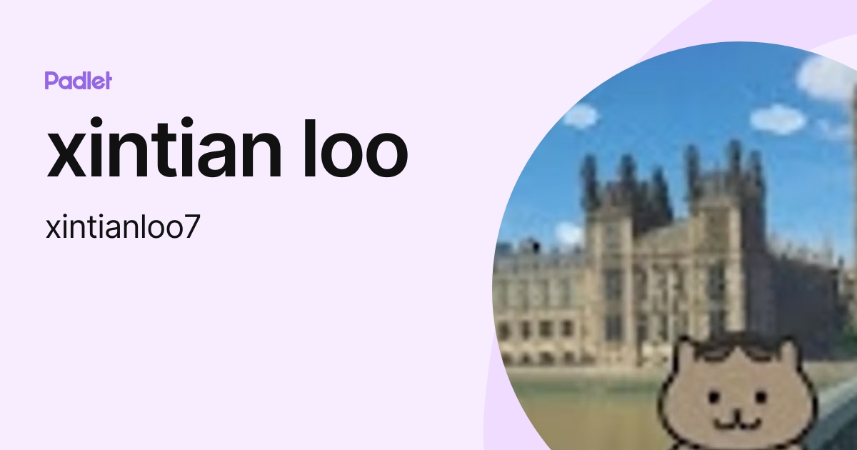 xintian loo (xintianloo7) profile | Padlet