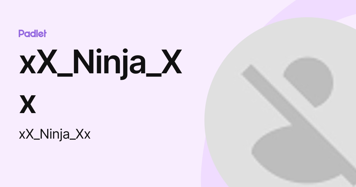 xX_Ninja_Xx (xX_Ninja_Xx) profile | Padlet
