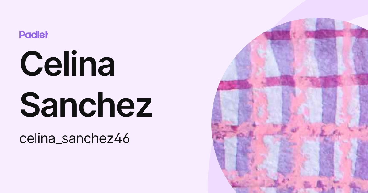 Celina Sanchez (celina_sanchez46) profile | Padlet