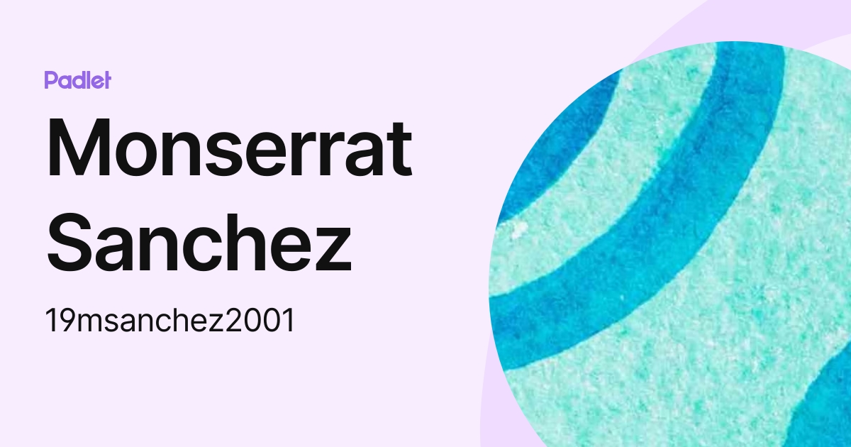 Monserrat Sanchez (19msanchez2001) profile | Padlet
