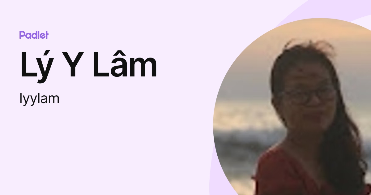 Lý Y Lâm (lyylam) profile | Padlet