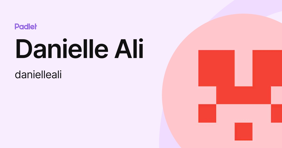 Danielle Ali (danielleali) profile | Padlet