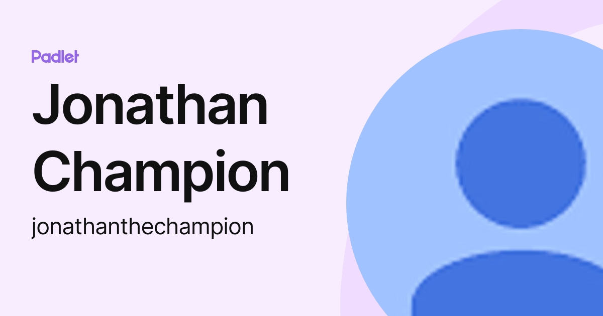 Jonathan Champion (jonathanthechampion) profile | Padlet