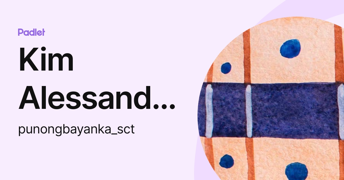 Kim Alessandra Punongbayan (punongbayanka_sct) profile | Padlet