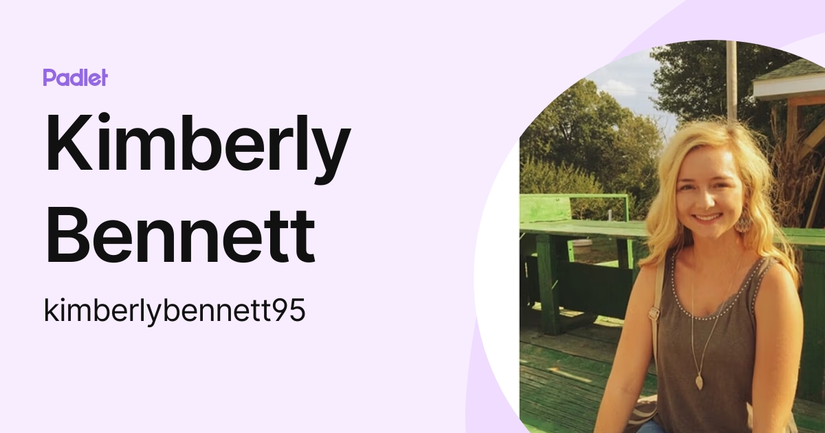 Kimberly Bennett (kimberlybennett95) profile | Padlet
