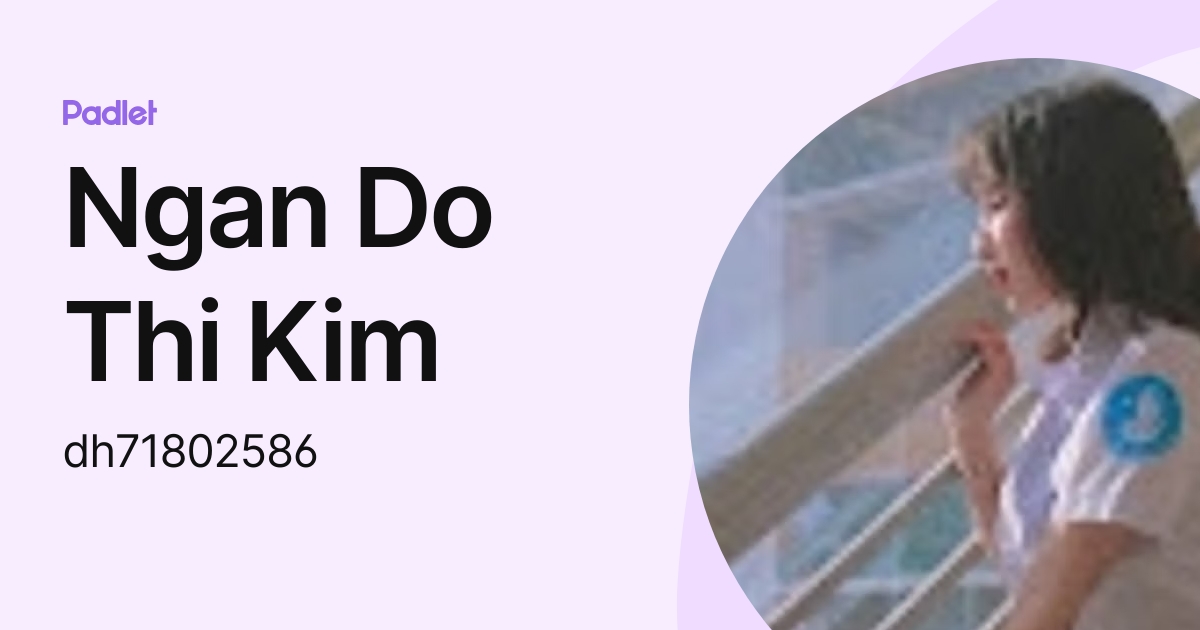 Ngan Do Thi Kim (dh71802586) profile | Padlet