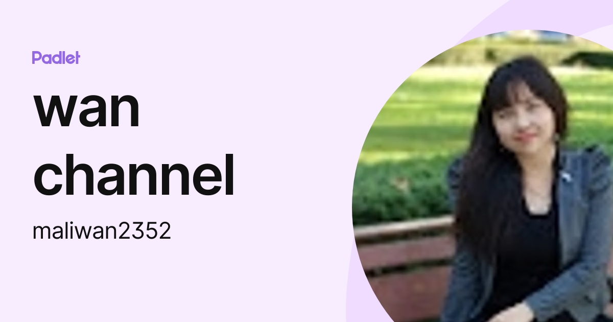 wan channel (maliwan2352) profile | Padlet