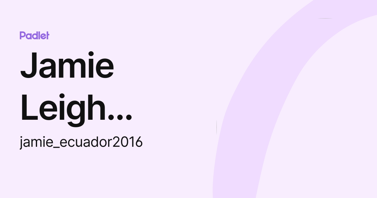 Jamie Leigh Bywater (jamie_ecuador2016) profile | Padlet