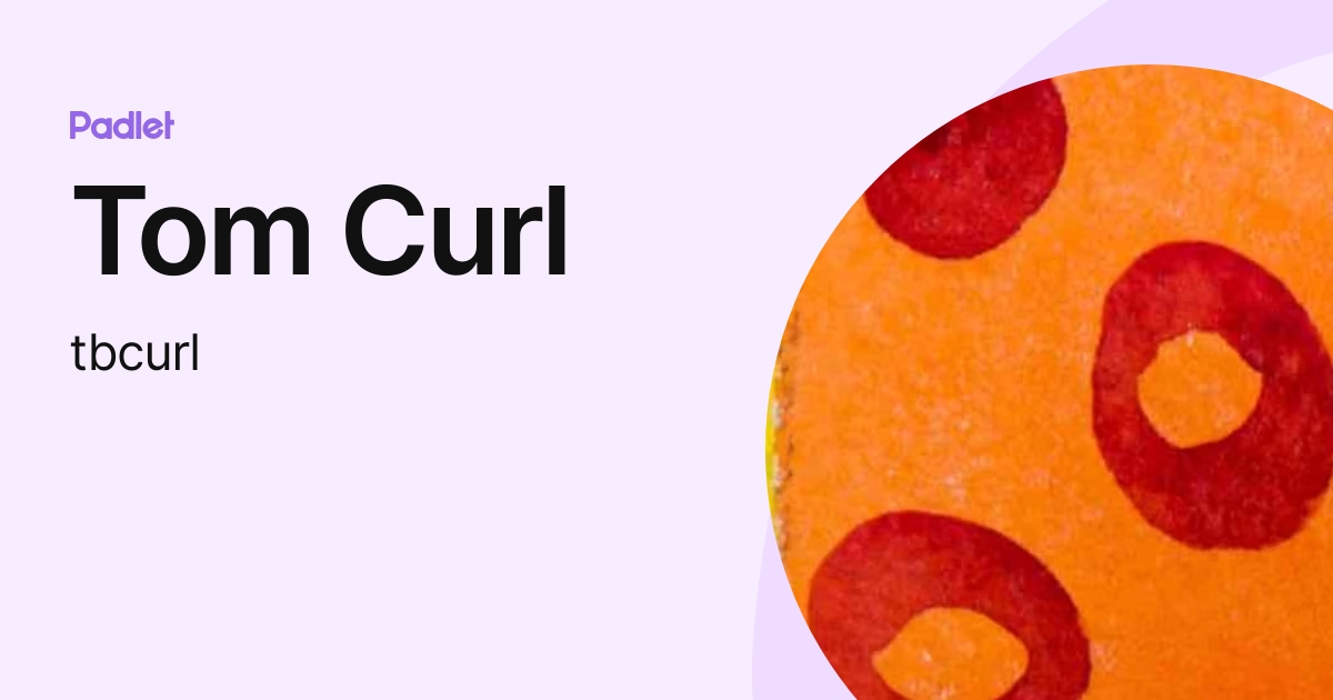 Tom Curl (tbcurl) profile | Padlet