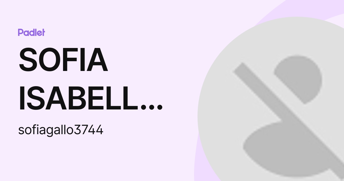 SOFIA ISABELLA GALLO MATUS (sofiagallo3744) profile | Padlet