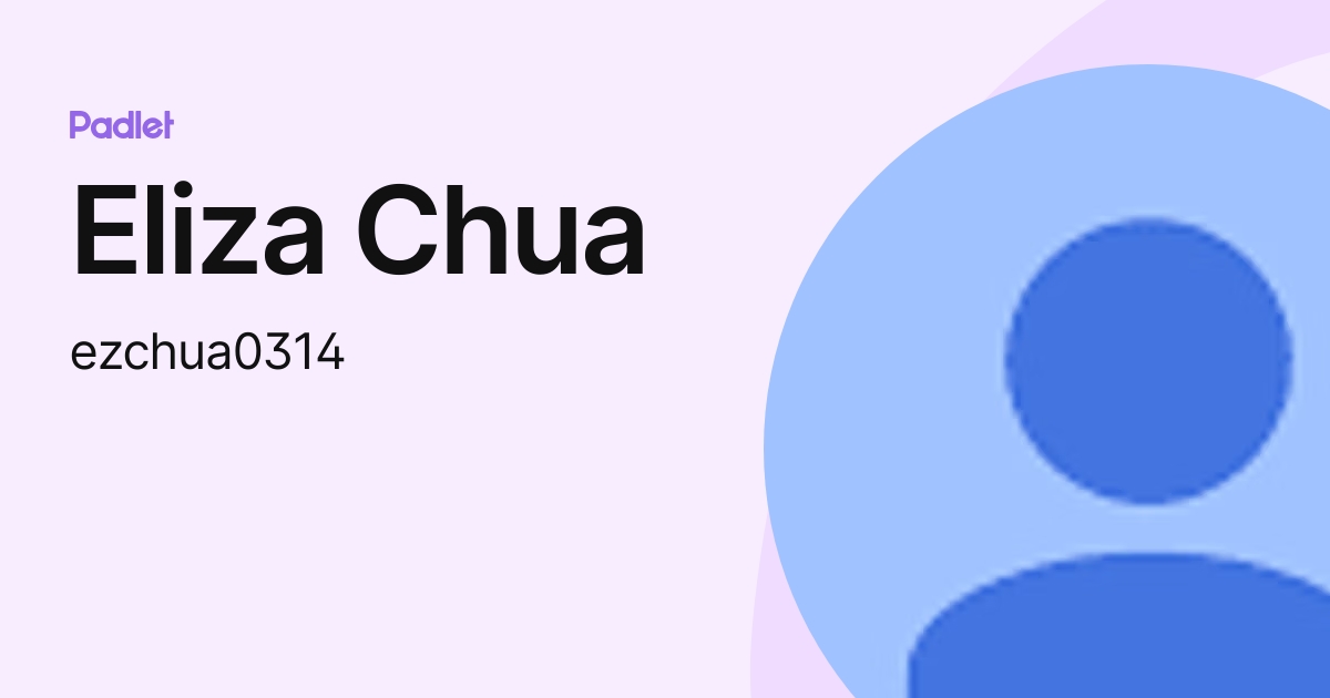 Eliza Chua (ezchua0314) profile | Padlet