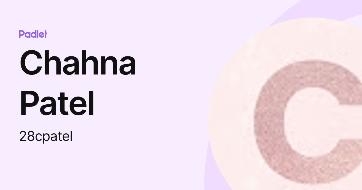 Chahna Patel (28cpatel) profile | Padlet